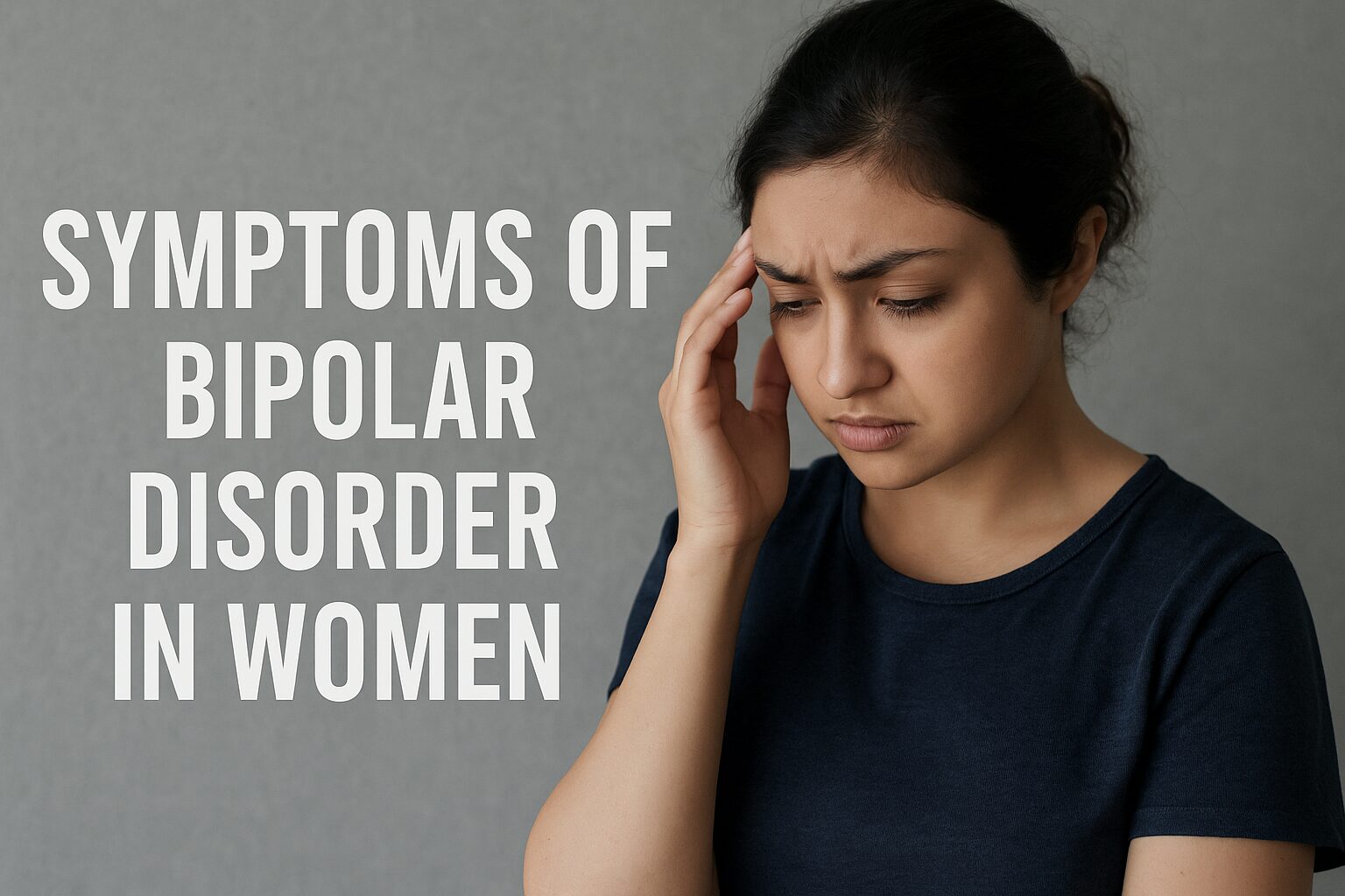 Symptoms of Bipolar Disorder in Women: What to Watch For and When to ...
