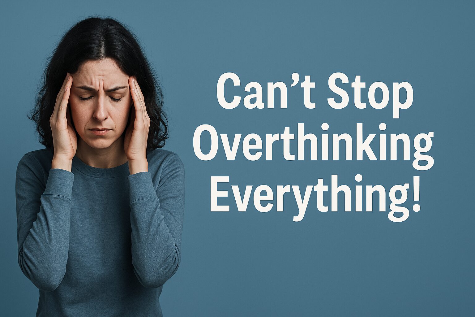Can’t Stop Overthinking Everything: Practical Coping Strategies ...