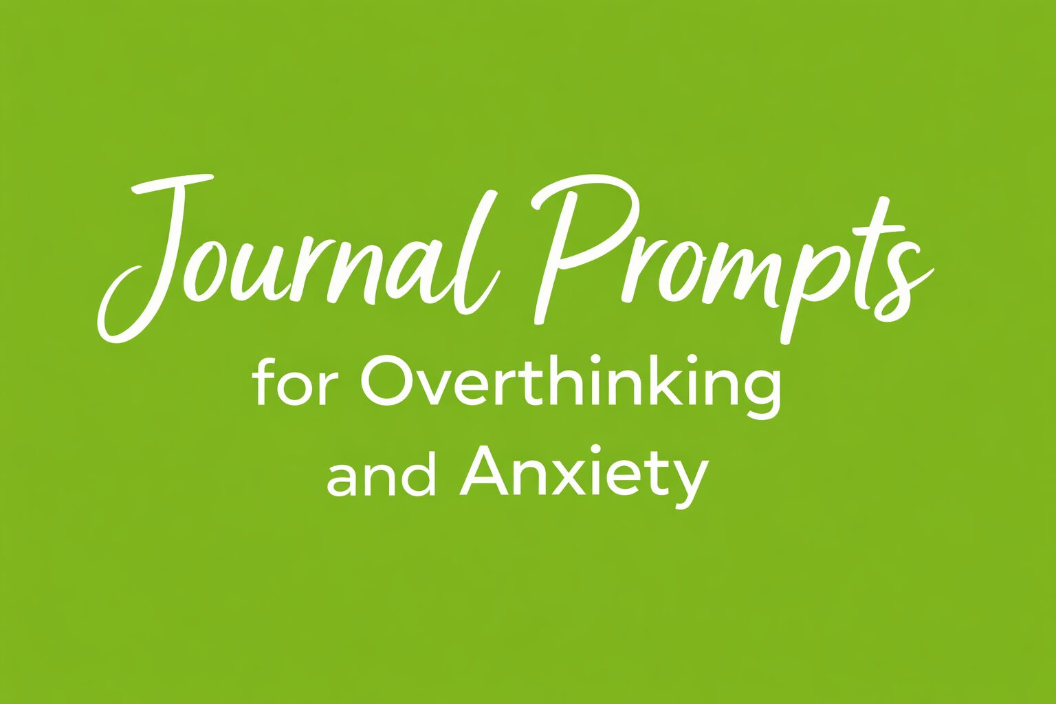 Journal Prompts for Overthinking and Anxiety - Mental Health Blogger